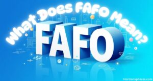 FAFO Meaning Explained: What This Viral Acronym Really Means in 2025